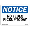 Signmission Safety Sign, OSHA Notice, 7" Height, No Fedex Pickup Today ...