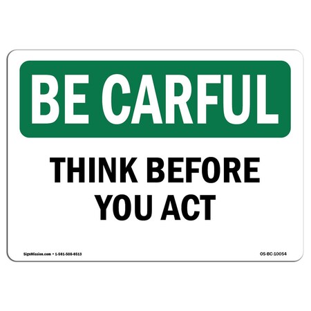 Signmission OSHA BE CAREFUL Sign, Think Before You Act, 18in X 12in ...