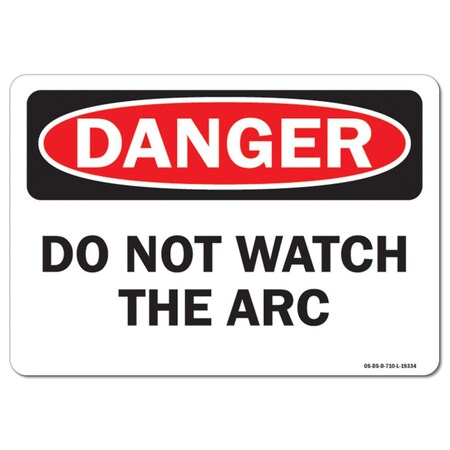 Signmission OSHA Danger Sign, Do Not Watch The Arc, 18in X 12in Rigid ...