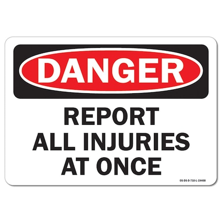 Signmission OSHA Danger Decal, Report All Injuries At Once, 10in X 7in ...