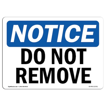 Signmission Safety Sign, OSHA Notice, 18" Height, Do Not Remove Sign ...
