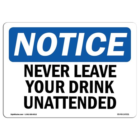 Signmission OSHA Sign, Never Leave Your Drink Unattended, 24in X 18in ...