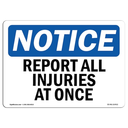 Signmission OSHA Notice Sign, NOTICE Report All Injuries At Once, 10in ...