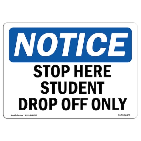 Signmission OSHA Notice Sign, Stop Here Student Drop Off Only, 24in X ...
