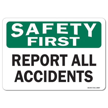 Signmission OSHA Safety First Sign, Report All Accidents, 10in X 7in ...