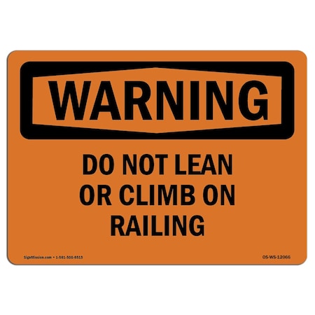 Signmission OSHA WARNING Sign, Do Not Lean Or Climb On Railing, 14in X ...