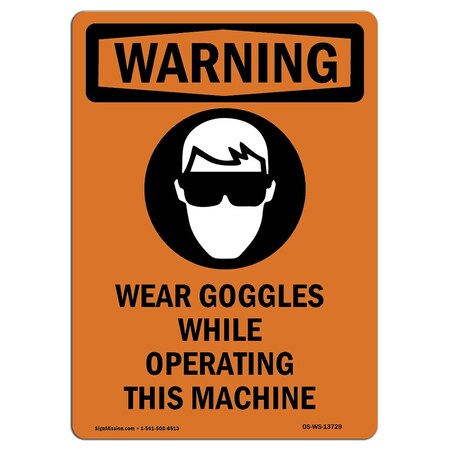 Signmission OSHA WARNING Sign, Wear Goggles While W/ Symbol, 14in X ...