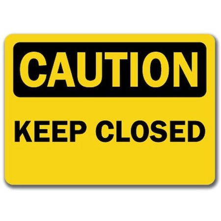 Signmission Caution Sign-Keep Closed-10in x 14in OSHA Safety Sign, 10 ...