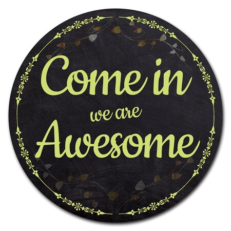 Signmission Come In We Are Awesome Circle Corrugated Plastic Sign C-16 ...