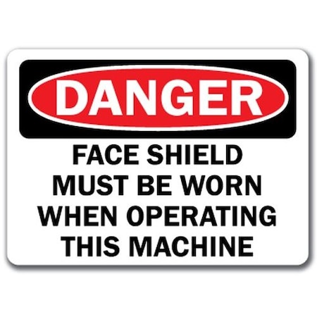 Signmission Danger Sign-Face Shield Must Be Worn Operating This Machine ...