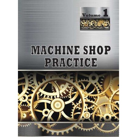 Industrial Press Machining Textbook, Machine Shop Practice, Vol 1 ...