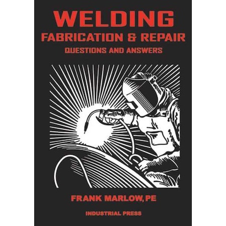 Industrial Press Welding Reference Book, Welding Fabrication and Repair ...