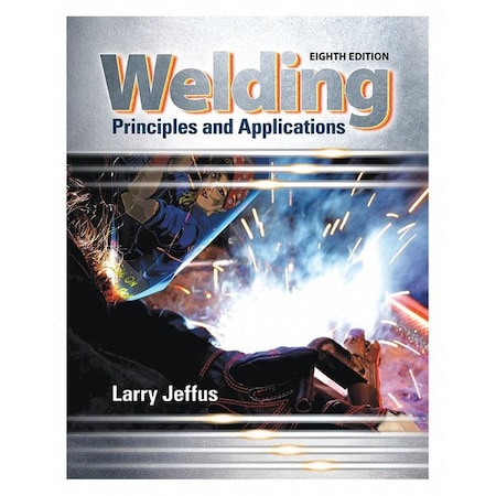 Cengage Learning Welding Reference Book, Welding: Principles and ...