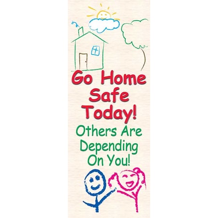 Accuform Safety Banner, Go Home Safe Today! Others Are Depending on You ...