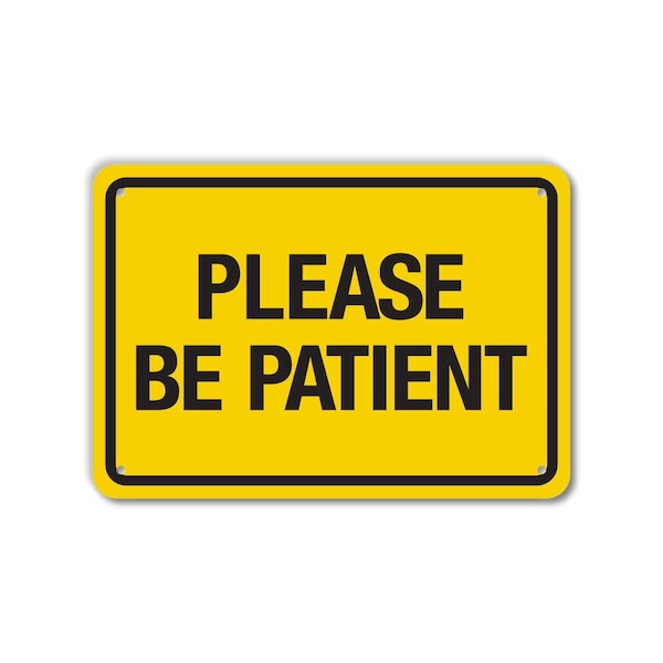 Be Patient Sign
