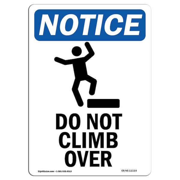 Signmission Safety Sign, OSHA Notice, 18" Height, Do Not Climb Over ...
