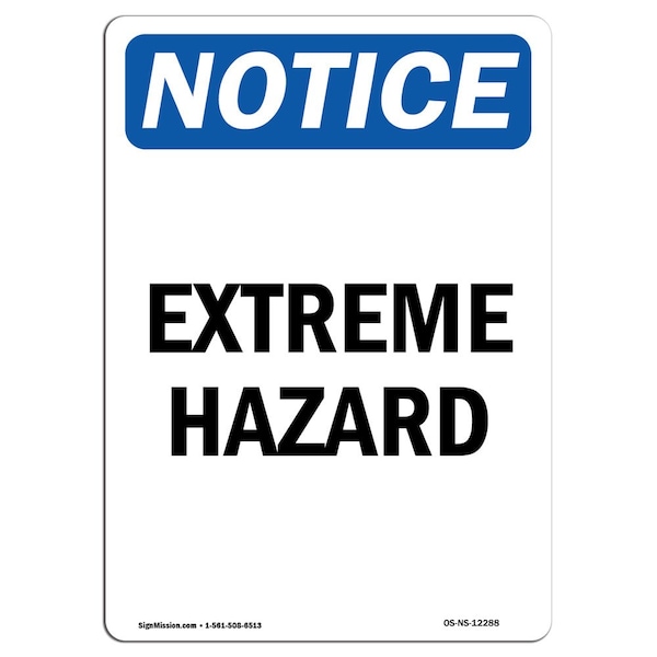 Signmission Safety Sign, OSHA Notice, 18" Height, Extreme Hazard Sign ...