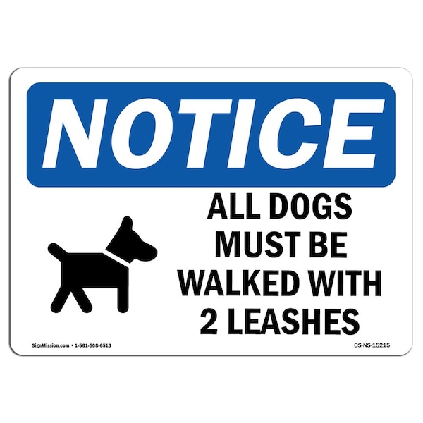 Signmission Safety Sign, OSHA Notice, 18" Height, NOTICE All Dogs Must ...