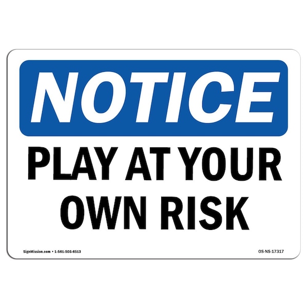 Signmission Safety Sign, OSHA Notice, 12" Height, Play At Your Own Risk ...