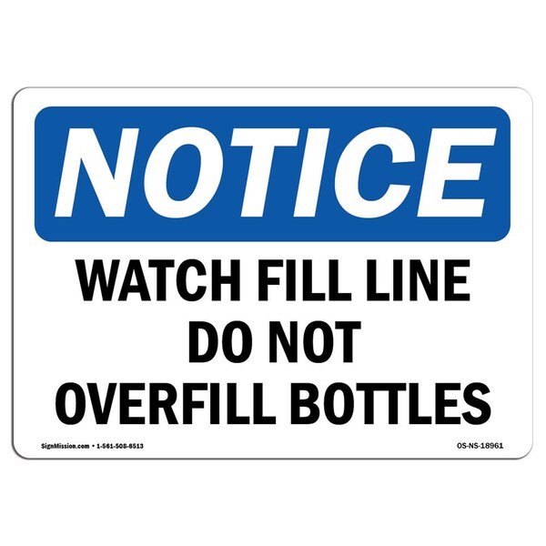 Signmission OSHA Notice Sign, 18" Height, Rigid Plastic, Watch Fill ...