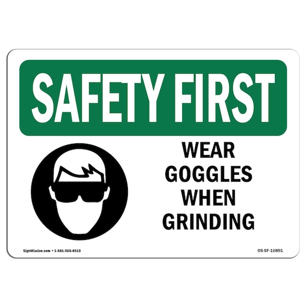 Signmission OSHA SAFETY FIRST Sign, Wear Goggles When Grinding, 14in X ...