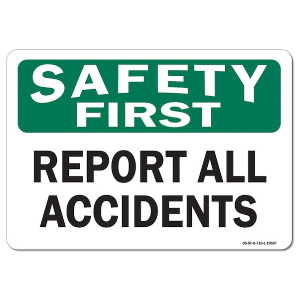 Signmission OSHA Safety First Sign, Report All Accidents, 10in X 7in ...