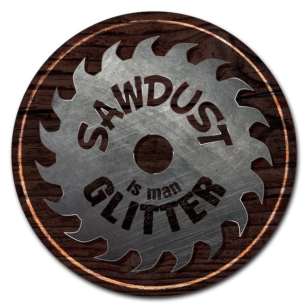 Signmission Sawdust Is Man Glitter Circle Corrugated Plastic Sign C-16 ...