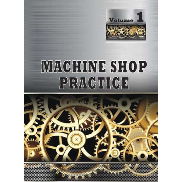 Industrial Press Machining Textbook, Machine Shop Practice, Vol 1 ...