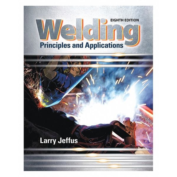 Cengage Learning Welding Reference Book, Welding: Principles and ...