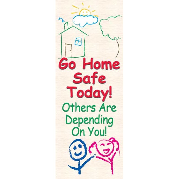 Accuform Safety Banner, Go Home Safe Today! Others Are Depending On You ...